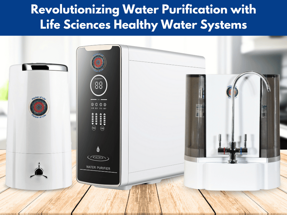 Purification with Life Sciences Healthy Water Systems – lifescienceswater